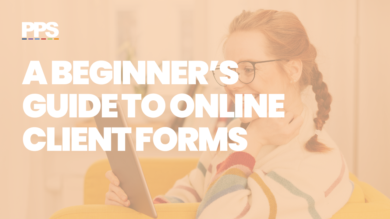 A Beginner's Guide To Using Online Client Forms - PPS